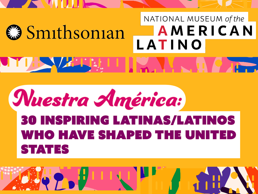 Learning Lab - Nuestra América: 30 Inspiring Latinas/Latinos Who Have ...