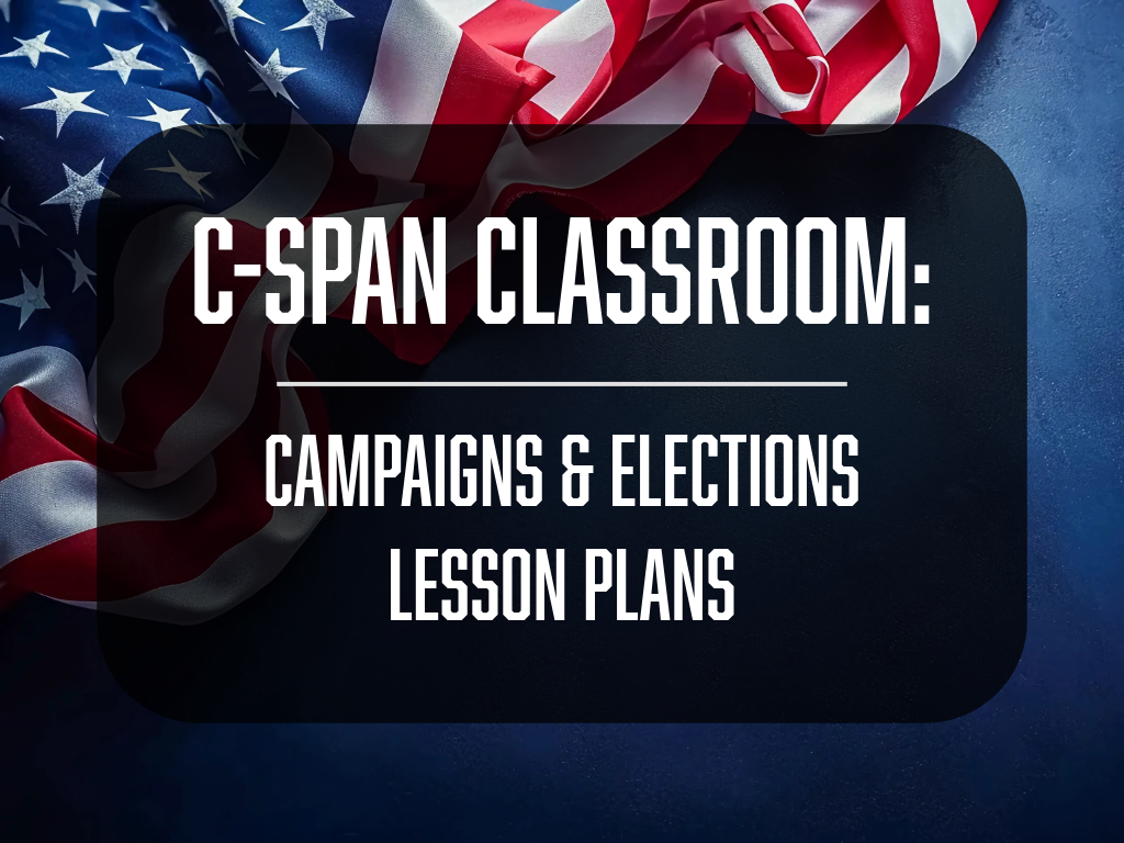 Learning Lab - C-SPAN Classroom | Campaigns & Elections Lesson Plans