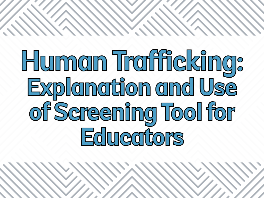 Learning Lab - Human Trafficking: Explanation and Use of Screening Tool for Educators