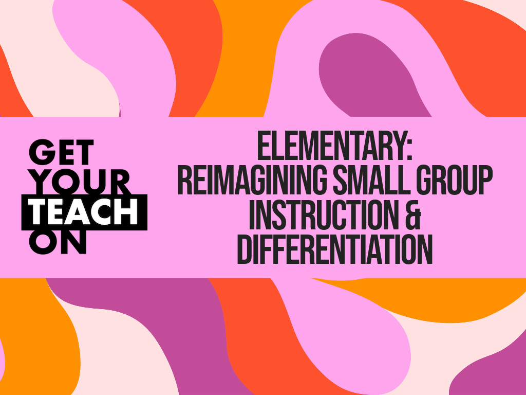 Learning Lab - Elementary - Reimagining Small Group Instruction ...