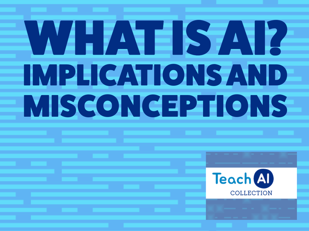 Learning Lab - TeachAI: What is AI? Implications and Misconceptions
