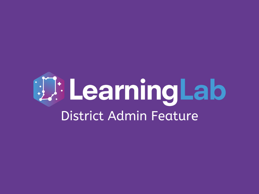 Learning Lab - Learning Lab District Admin Feature Overview