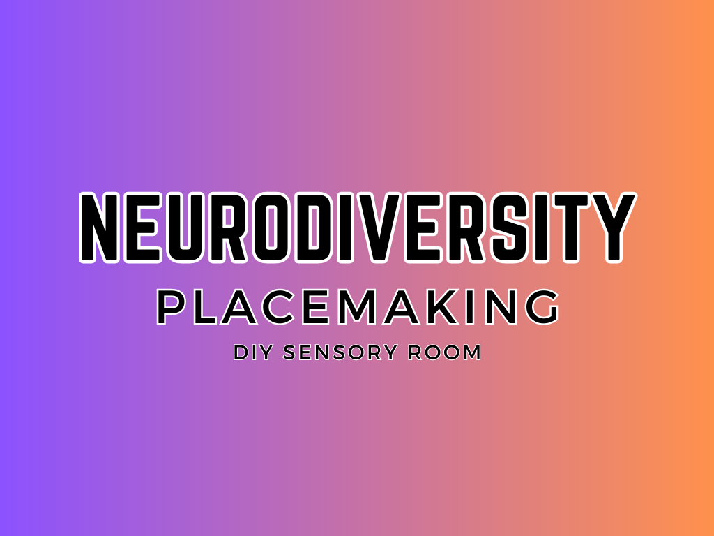 Learning Lab - Neurodiversity Placemaking DIY Sensory Room