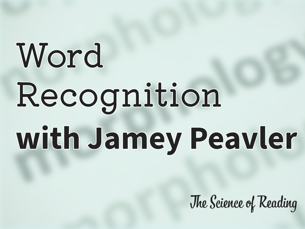 Learning Lab - Science of Reading - Word Recognition with Jamey Peavler